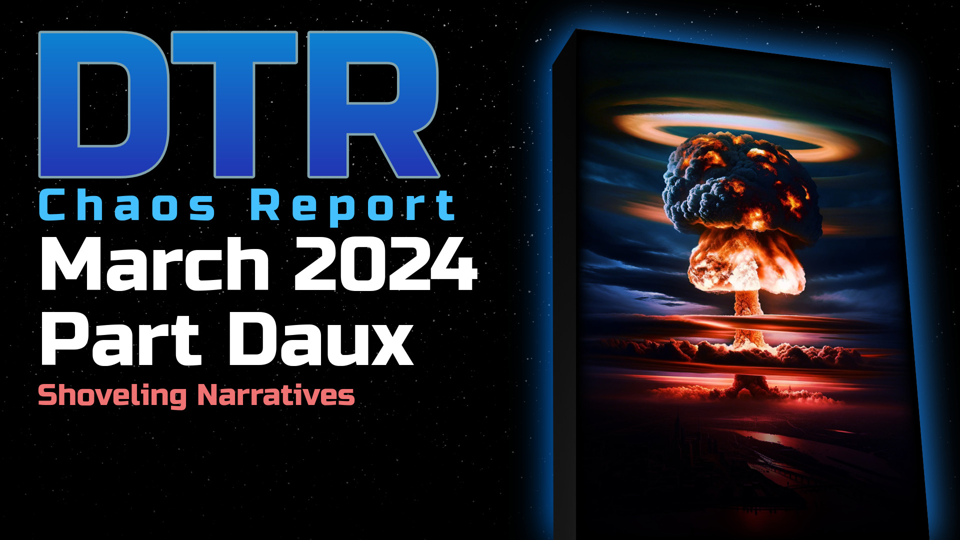 DTR Chaos Report March 2024 Part Daux - Deep Thoughts Radio